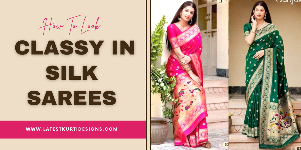 how to look classy in silk sarees | Latest Kurti Designs